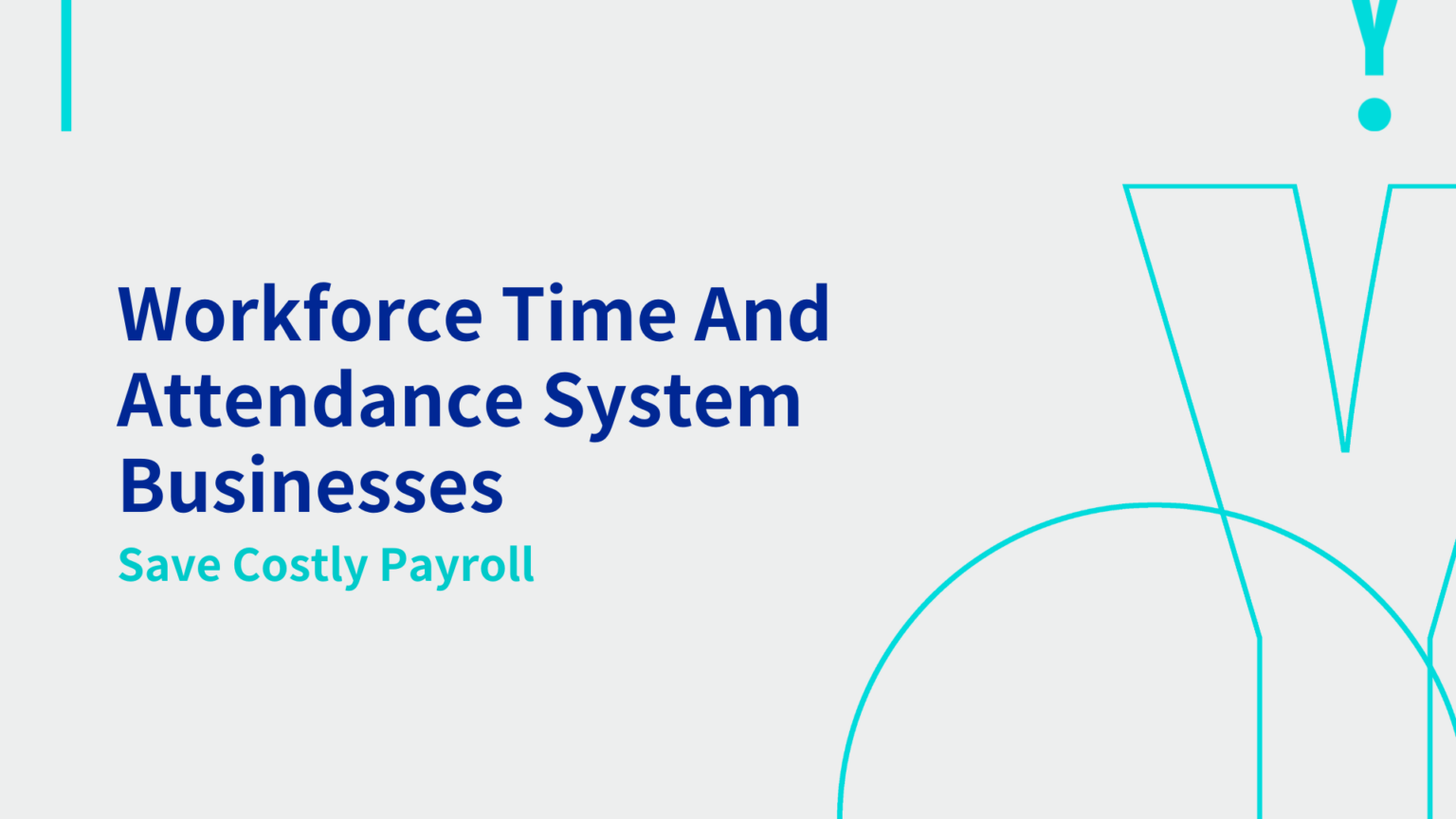 Workforce Time And Attendance System Businesses: Save Costly Payroll - YOOV - Make IT. Happen